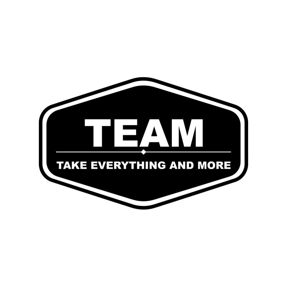 Take Everything And More – Team 85 Apparel